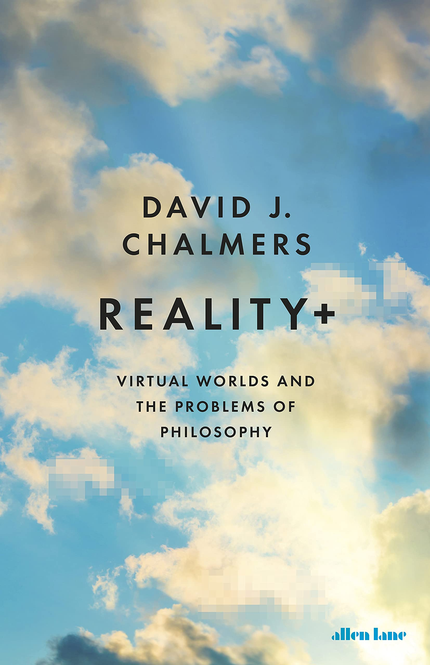 David Chalmers (2022) Reality+: Virtual Worlds and the Problems of ...